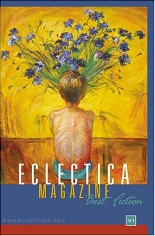 Eclectica Magazine: Best Fiction, Volume One by Tom Dooley | Goodreads