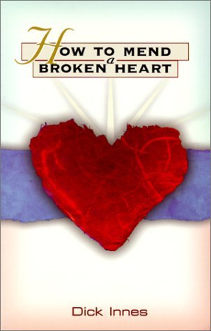 How to Mend a Broken Heart: 20 Active Ways to Healing by Dick Innes ...