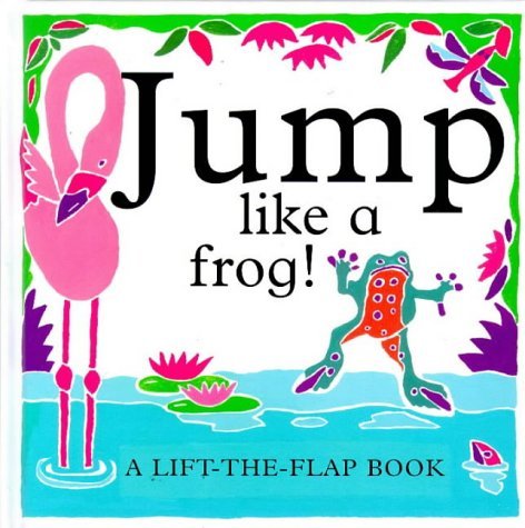 Jump Like a Frog (Lift-the-flap Book) by Kate Burns | Goodreads