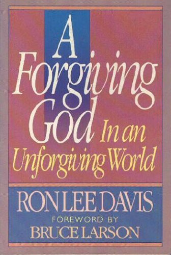 A Forgiving God in an Unforgiving World by Ron Lee Davis | Goodreads