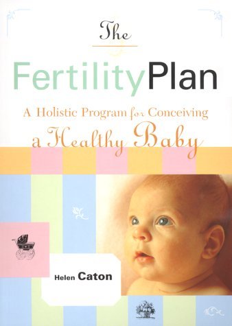 The Fertility Plan: A Holistic Program to Conceiving a Healthy Baby by ...