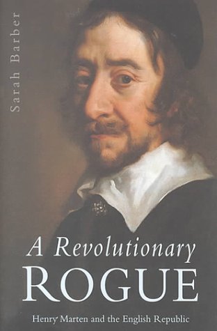A Revolutionary Rogue: Henry Marten and the English Republic by Sarah ...