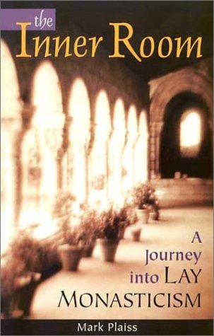 The Inner Room: A Journey into Lay Monasticism by Mark Plaiss | Goodreads