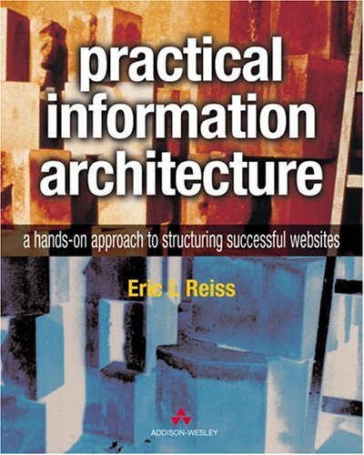 Practical Information Architecture: A Hands-On Approach to Structuring ...
