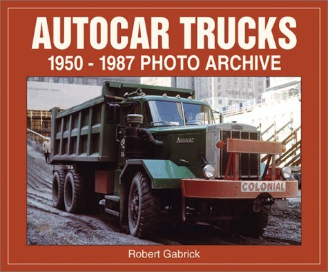 Autocar Trucks 1950-1987 Photo Archive by Robert Gabrick | Goodreads