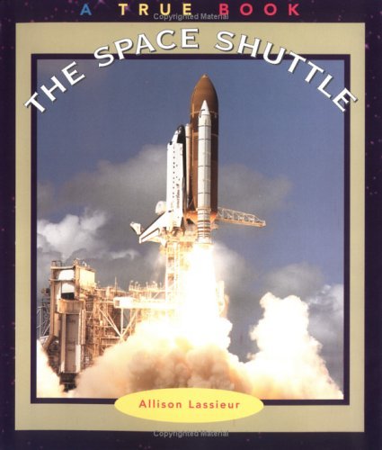 The Space Shuttle (True Books: Space) by Allison Lassieur | Goodreads