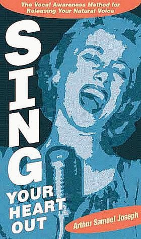 Sing Your Heart Out: The Vocal Awareness Method for Releasing Your ...