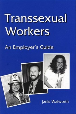 Transsexual Workers: An Employer's Guide by Janis Walworth | Goodreads