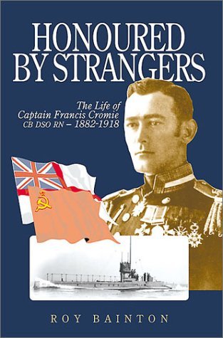 Honoured by Strangers: The Life of Captain Francis Cromie CB DSO RN ...