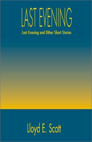 Last Evening by Lloyd E. Scott | Goodreads