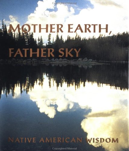 Mother earth, father sky : Native American wisdom by Felicia Wiggins ...