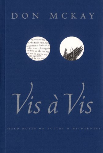 Vis a Vis: Field Notes on Poetry & Wilderness by Don McKay | Goodreads