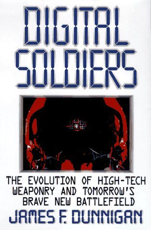 Digital Soldiers: The Evolution of High-Tech Weaponry and Tomorrow's ...
