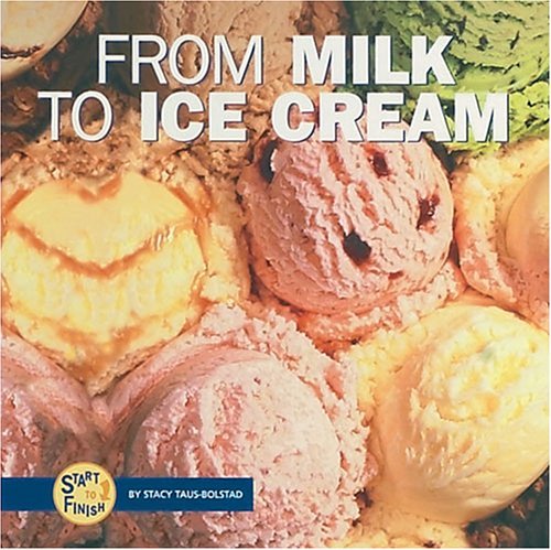 From Milk to Ice Cream (Start to Finish) by Stacy Taus-Bolstad | Goodreads