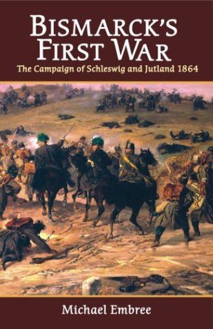 BISMARCK'S FIRST WAR: The Campaign of Schleswig and Jutland 1864 by ...