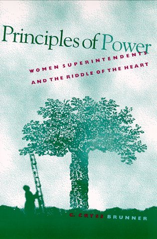 Principles of Power: Women Superintendents and the Riddle of the Heart ...