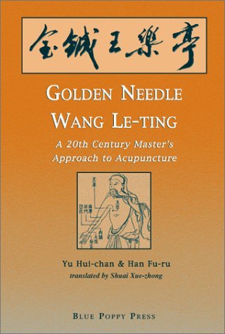 Golden Needle Wang Le-ting: A 20th Century Master's Approach to ...