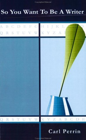 So You Want to be a Writer by Carl Perrin | Goodreads