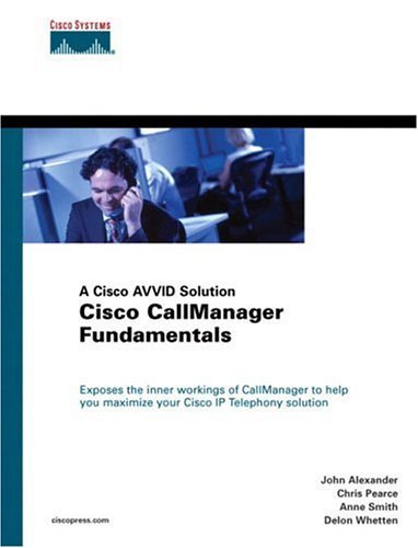 Cisco Callmanager Fundamentals: A Cisco Avvid Solution by John D ...