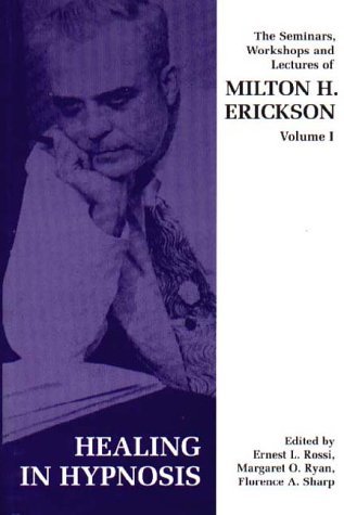 The Seminars, Workshops and Lectures of Milton H. Erickson, Vol. 1 ...