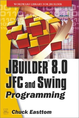 JBuilder 8.0 JFC and Swing Programming by Chuck Easttom | Goodreads