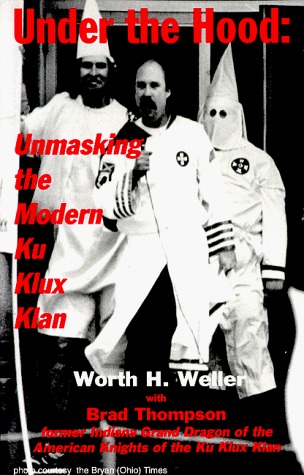 Under the Hood: Unmasking the Modern Ku Klux Klan by Worth H. Weller ...