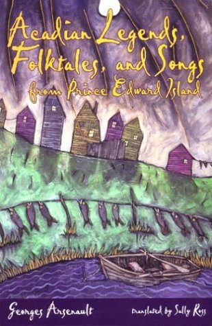 Acadian Legends, Folktale and Songs from Prince Edward Island by George ...