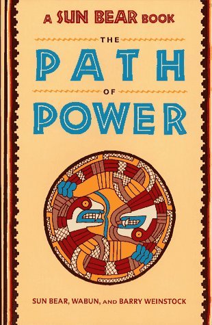 SUN BEAR: THE PATH OF POWER: The Path Of Power by Sun Sunbear | Goodreads