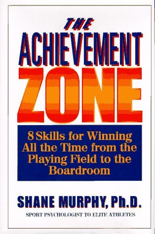 The Achievement Zone: 8 Skills for Winning All the Time from the ...