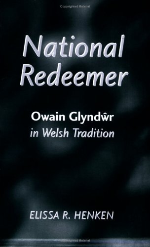 National Redeemer: Owain Glyndwr in Welsh Tradition by Elissa Henken ...