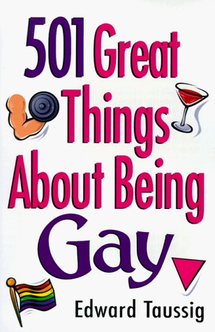 501 Great Things About Being Gay by Edward Taussig | Goodreads