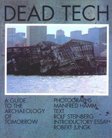 Dead Tech. A Guide to the Archaeology of Tomorrow by Manfred Hamm ...