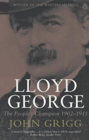 Lloyd George: The People's Champion, 1902-1911 by John Grigg | Goodreads