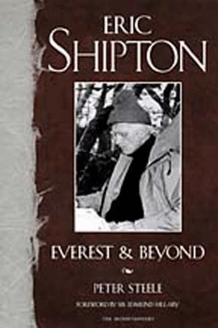Eric Shipton: Everest & Beyond by Peter Steele | Goodreads