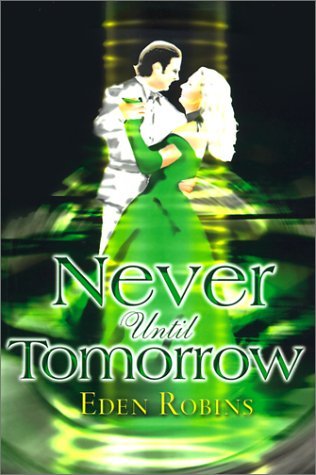 Never Until Tomorrow by Eden Robins | Goodreads