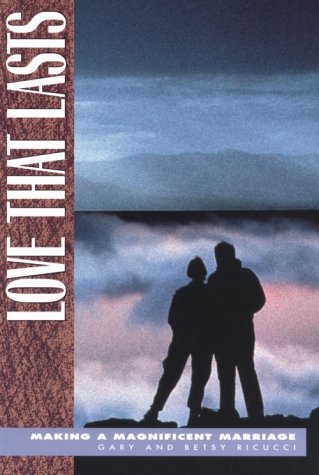 Love that lasts: Making a magnificent marriage by Gary Ricucci | Goodreads