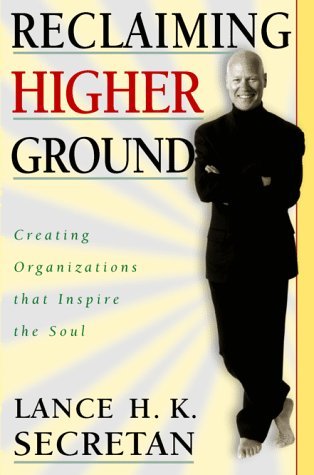 Reclaiming Higher Ground: Creating Organizations That Inspire the Soul ...