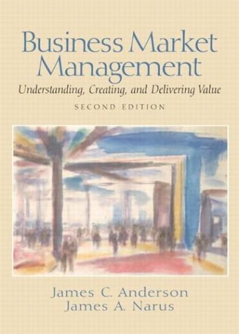 Business Market Management: Understanding, Creating, and Delivering ...