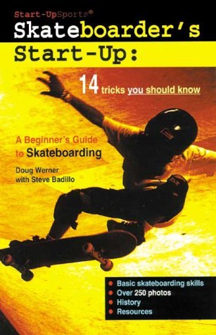 Skateboarder's Start-Up: A Beginner's Guide to Skateboarding by Doug Werner | Goodreads