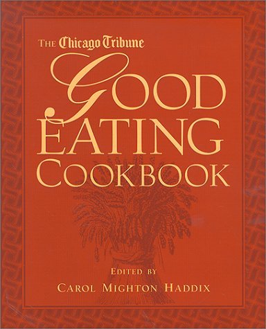 The Chicago Tribune Good Eating Cookbook by Carol Mighton Haddix ...