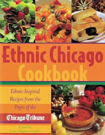 Ethnic Chicago Cookbook : Ethnic-Inspired Recipes from the Pages of The ...