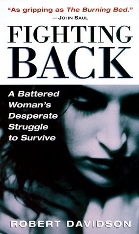 Fighting Back: A Battered Woman's Desperate Struggle to Survive by ...