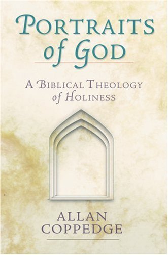 Portraits of God: A Biblical Theology of Holiness by Allan Coppedge ...