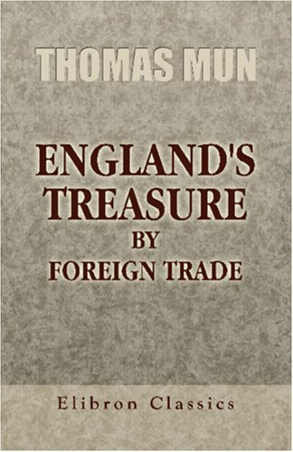 England's Treasure by Foreign Trade by Thomas Mun | Goodreads