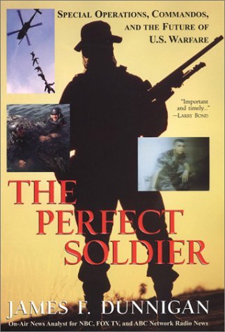 The Perfect Soldier: Special Operations, Commandos, and the Future of ...