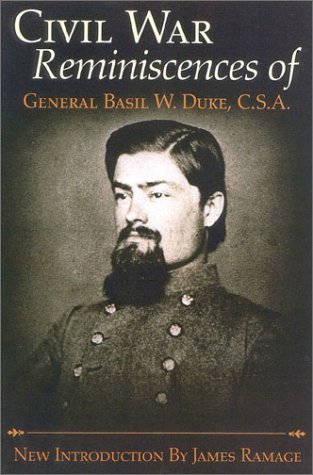 The Civil War Reminiscences of General Basil W. Duke, C.S.A by Basil ...