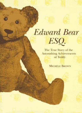Edward Bear Esq.: The True Story of the Astonishing Achievements of ...