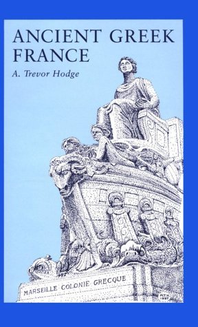 Ancient Greek France by A. Trevor Hodge | Goodreads