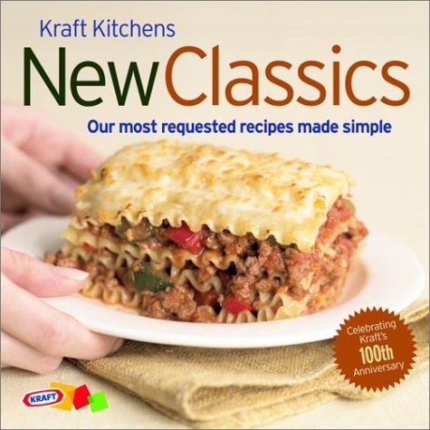 Kraft Kitchens: New Classics: Our Most Requested Recipes Made Simple by ...