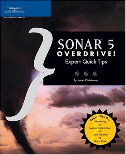 SONAR 5 Overdrive!: Expert Quick Tips by James Christensen | Goodreads